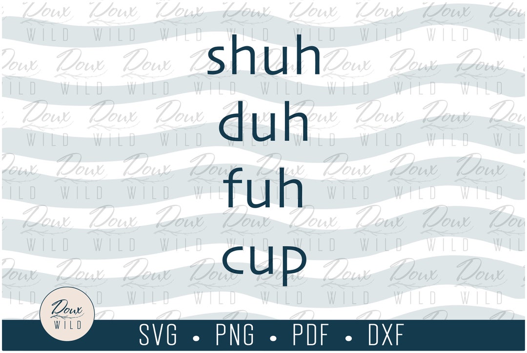 Shuh Duh Fuh Cup Svg, Funny Humor Sarcasm Snarky Hush Coffee Mug Fun ...