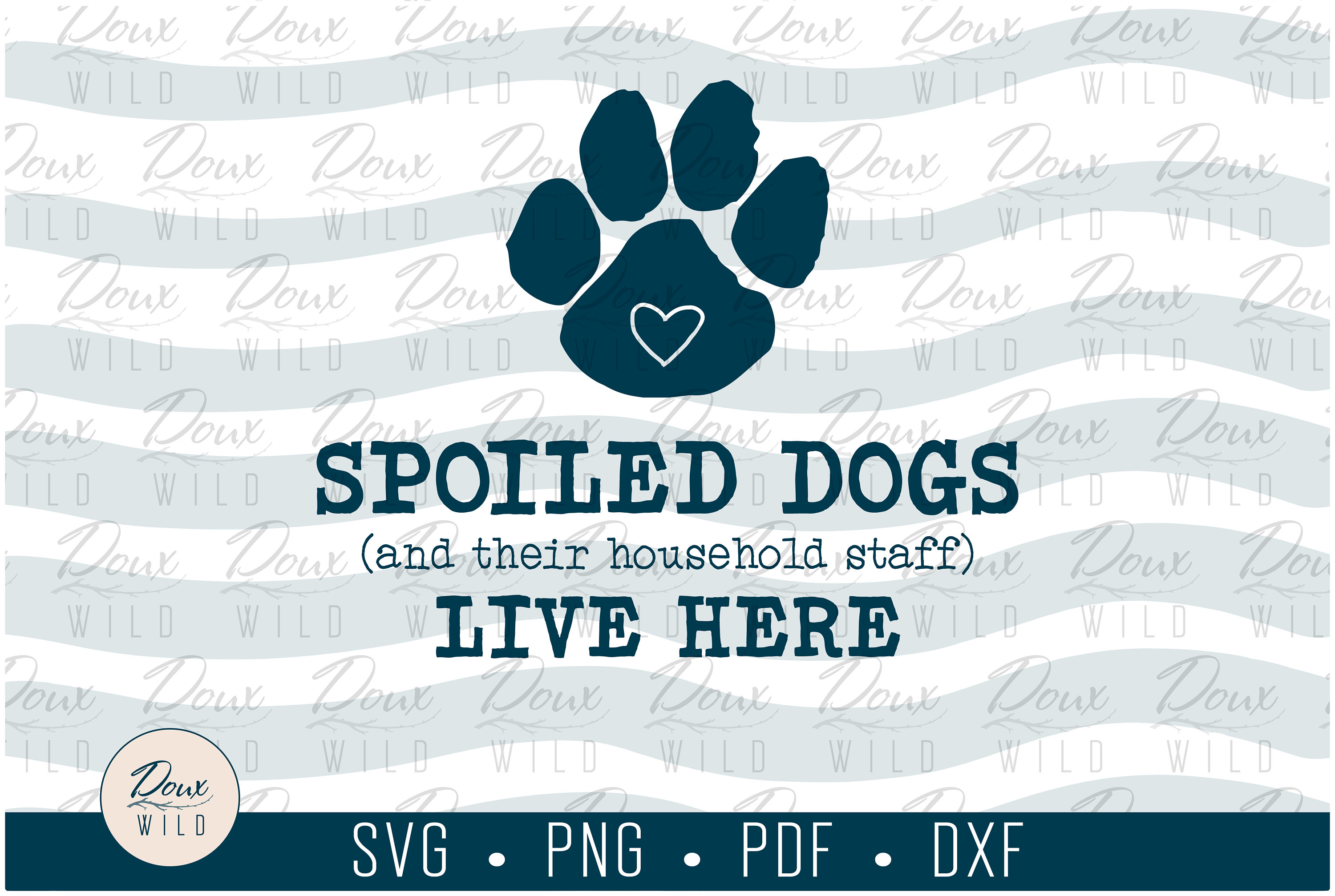 Spoiled Dogs [and Their Household Staff] Live Here Svg Puppy Pet Lover ...