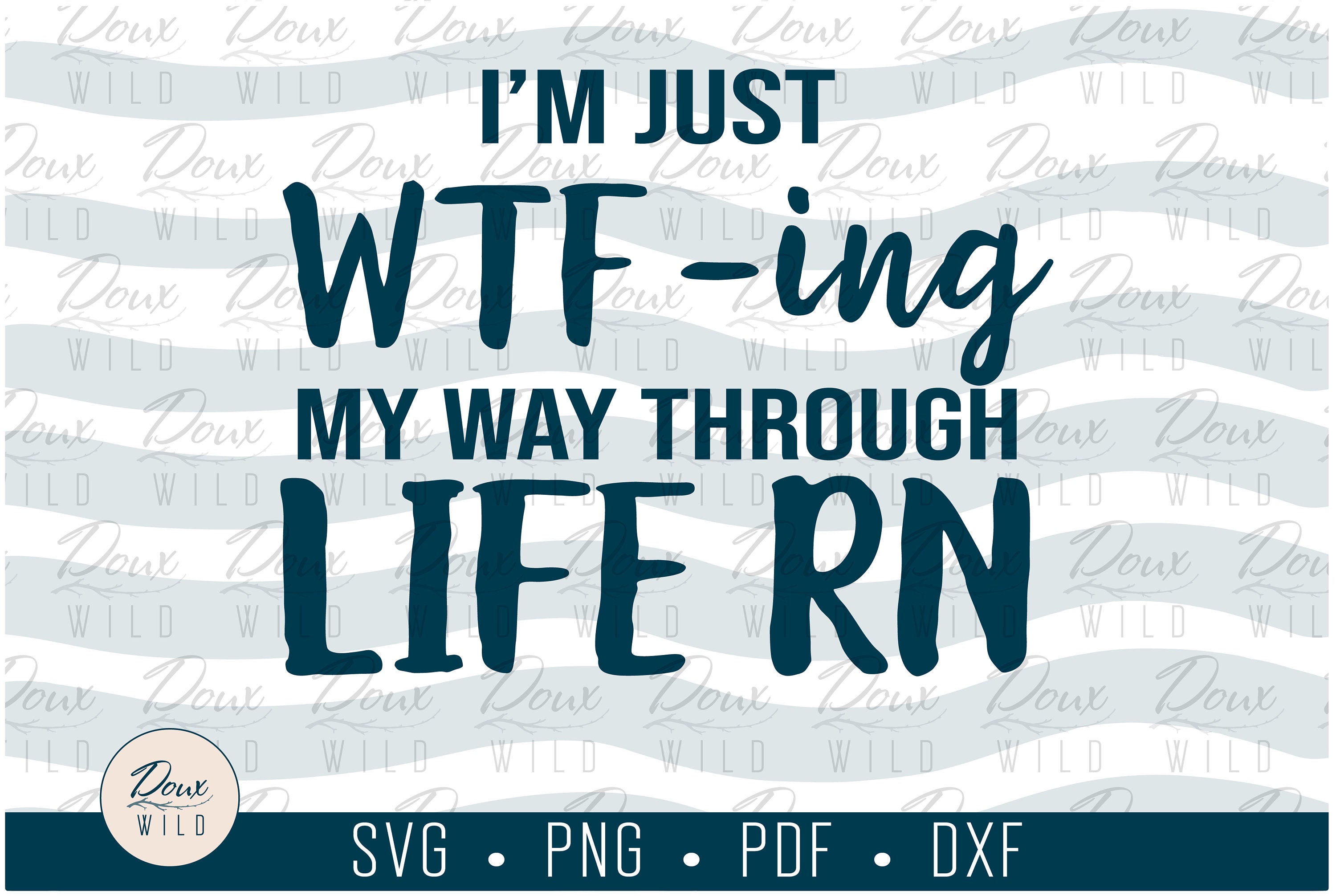 I'm Just Wtf-ing My Way Through Life Right Now Svg Quarantine Life ...