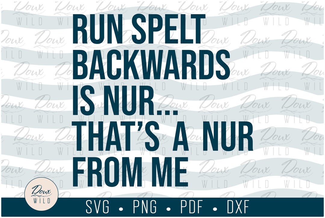 Run Spelt Backwards is Nur Svg, Funny Jog Running No Thanks Sign Print ...
