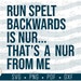 Run Spelt Backwards is Nur Svg, Funny Jog Running No Thanks Sign Print ...