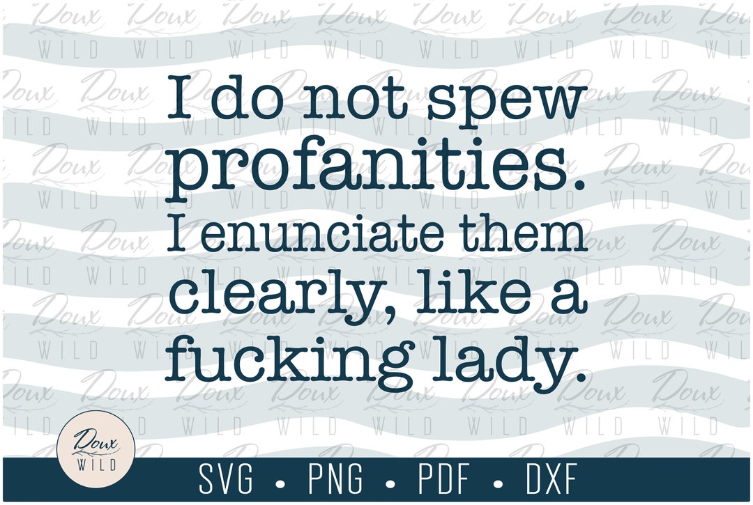 I Do Not Spew Profanities... Svg, Funny Sarcasm Fun Sign Print Vinyl ...