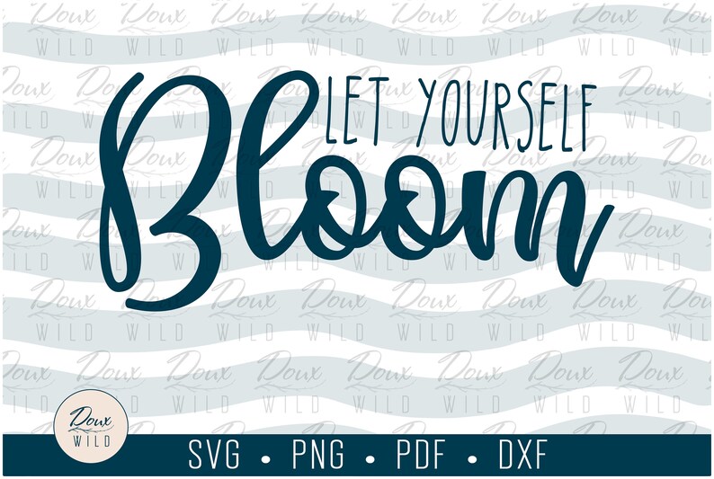 Let Yourself Bloom Svg Inspirational Growth Self Improvement Print Sign Vinyl Design Cut Files ...