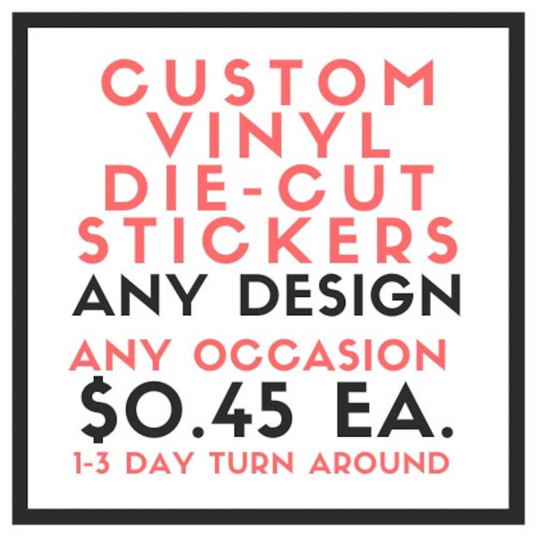 Custom Vinyl Die-cut Stickers-any Occasion Any Design (orders of 10 ...