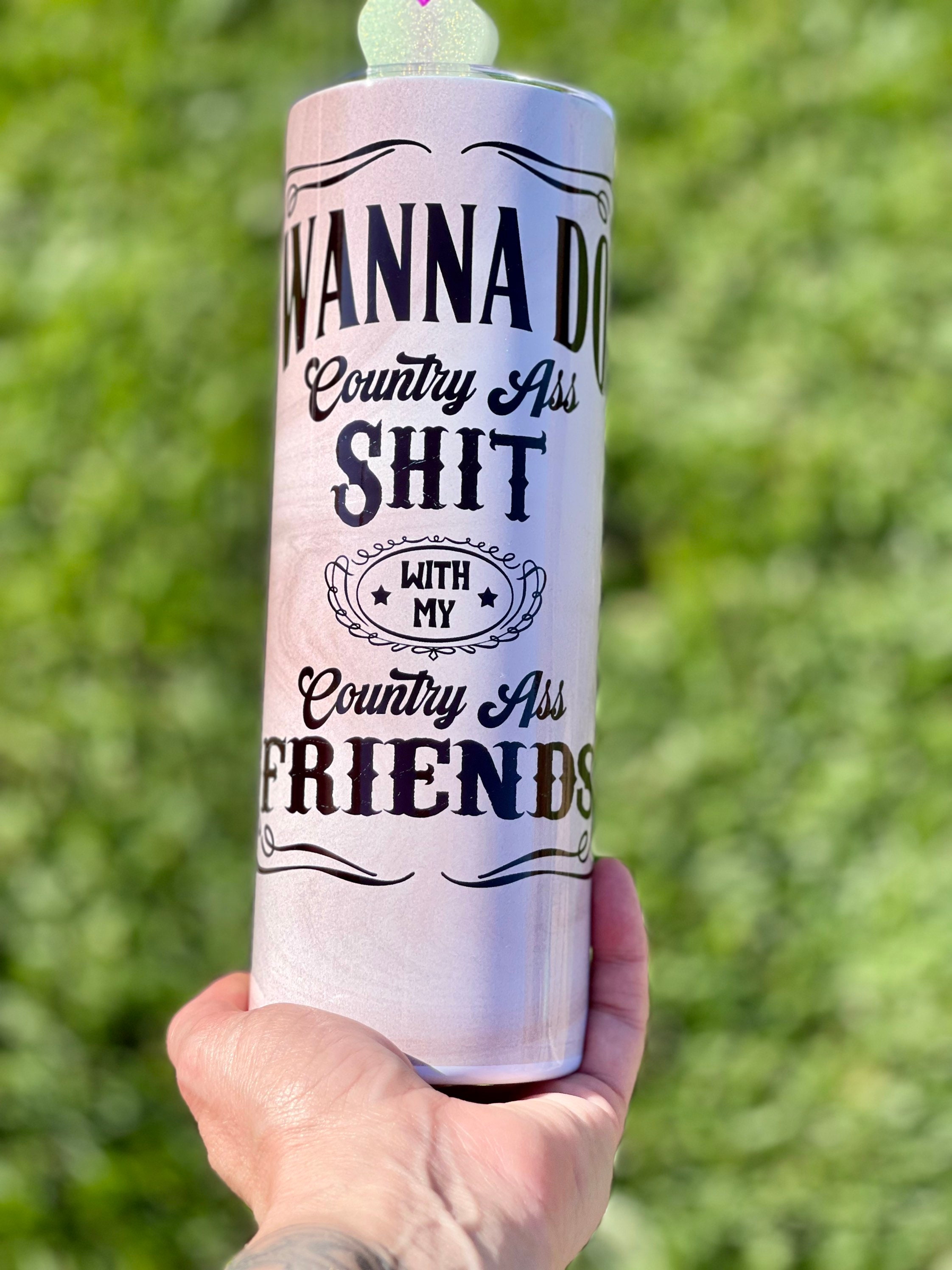 Full Wrap Sublimation Tumbler-i Wanna Do Country Ass Shit With - Etsy