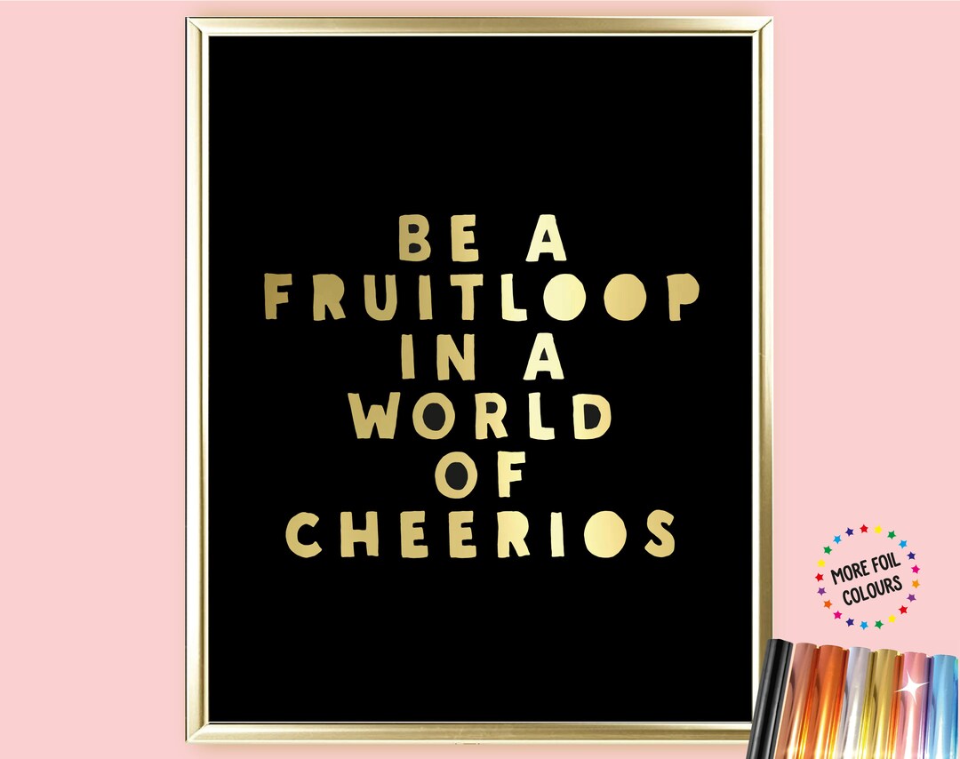 A4 /A3 Be A Fruitloop in A World of Cheerios Foil Print, Kitchen Wall ...