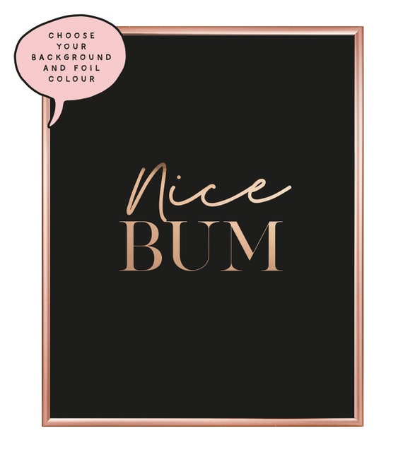 A4 /A3 Nice Bum Foil Print Funny Quote Wall Art Bathroom | Etsy
