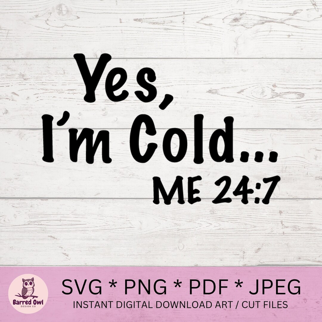 Yes Im Cold SVG, Womens, Digital Download, Cut File, Png, Jpeg, Pdf ...
