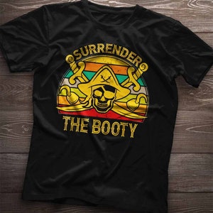 Surrender the Booty Funny Pirate T-shirt - Etsy