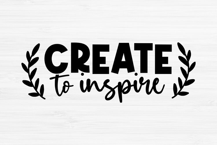 Create to Inspire Svg Motivational Svg Inspirational SVG PNG - Etsy