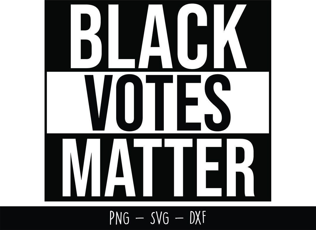 Black Votes Matter, Black Vote Svg, Eps, Dxf, Png, Jpg - Etsy