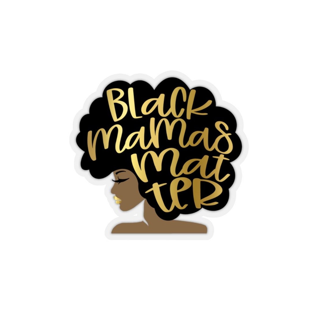 Black Mamas Matter Sticker, Birth Mother, Black Girl Magic Decal ...