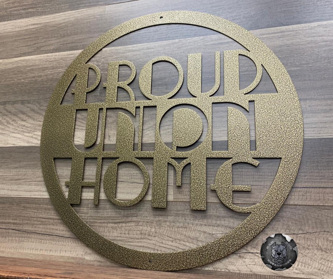 Proud Union Home Sign - Union Worker Gifts - Bad Dog Metalworks Home ...