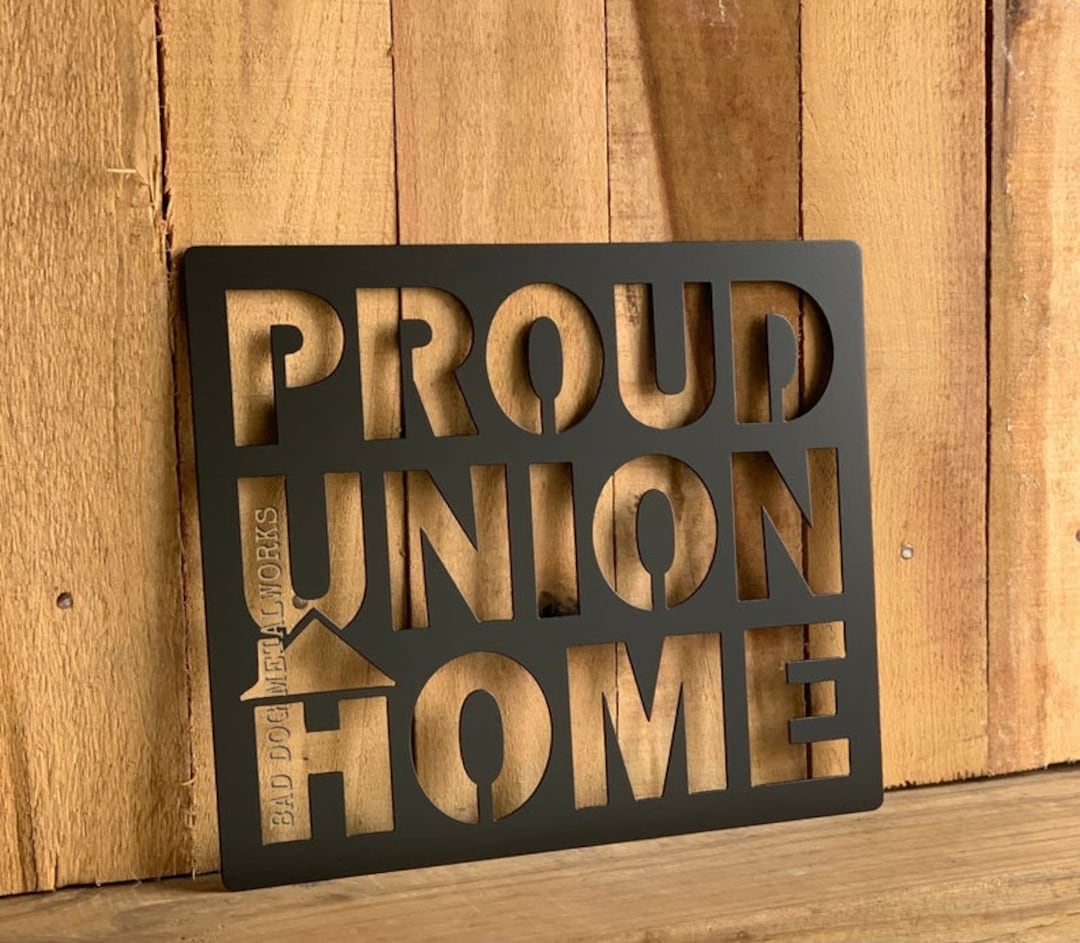 Proud Union Home Sign - Union Worker Gifts - Bad Dog Metalworks Home ...