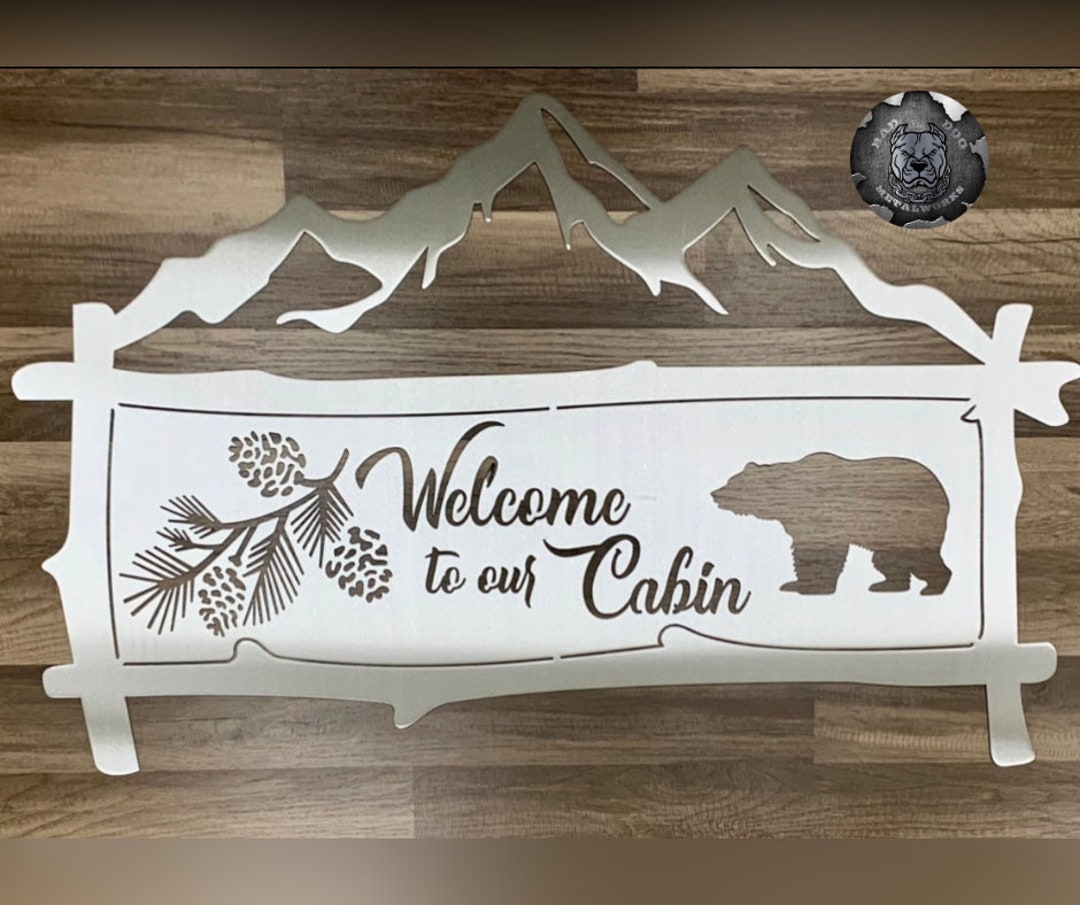 Welcome to Our Cabin Welcome Sign - Bad Dog Metalworks Home Decor ...