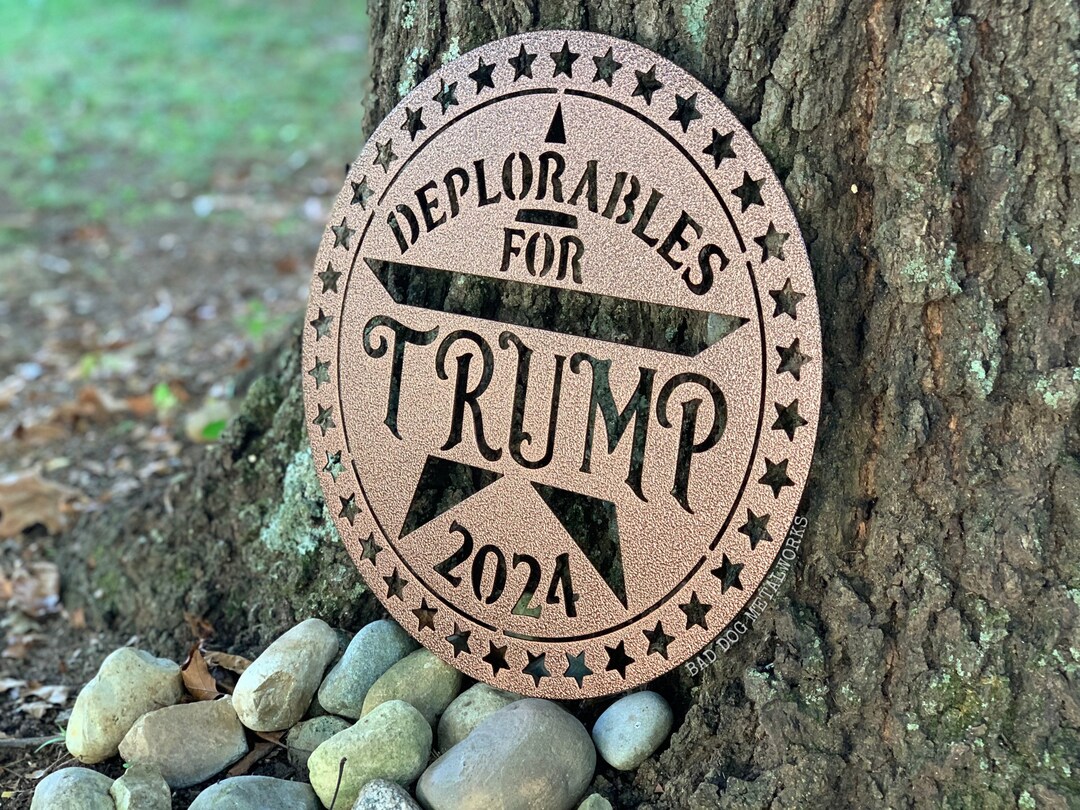Deplorables for Trump 2024 - Bad Dog Metalworks Home Decor - Pro Trump ...