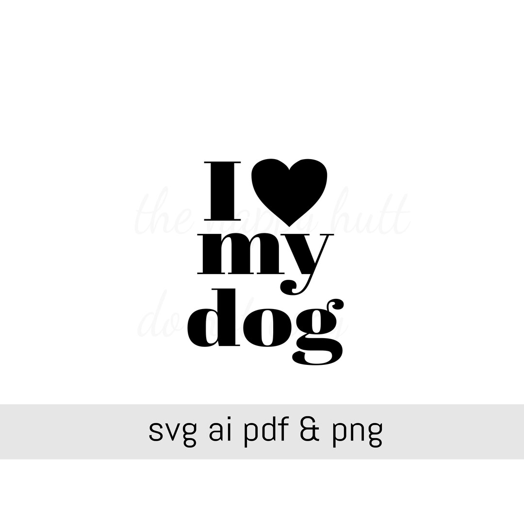 I Love My Dog Svg, Clip Art, Dog, Pet, Love, Wall Art, Gifts, Home, Fur ...