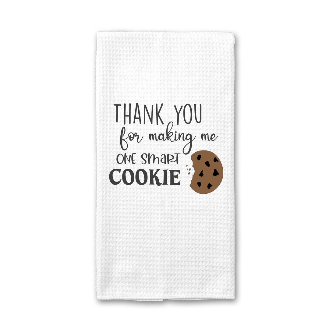 Thank You for Making Me One Smart Cookie, Tea Towel, Dish Kitchen Towel ...