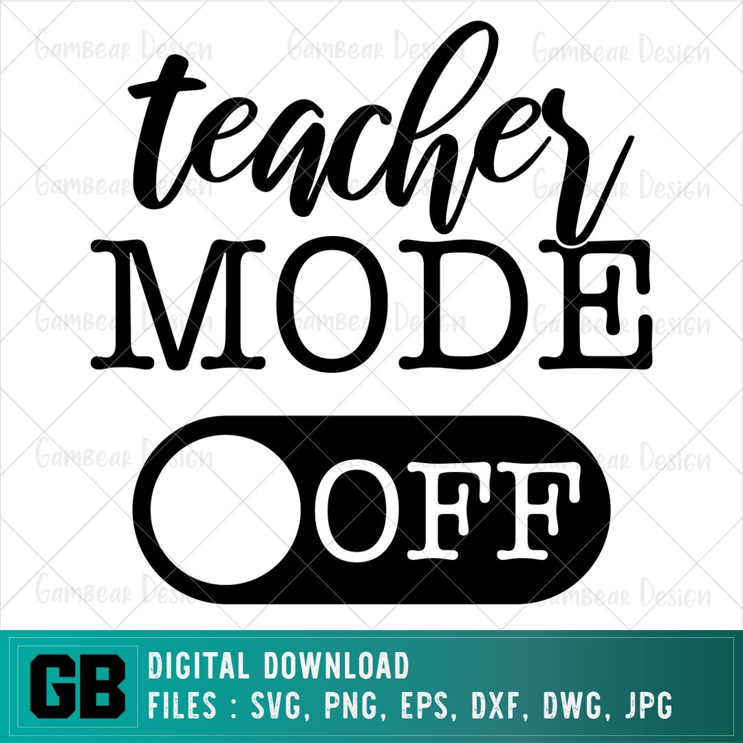 Teacher Mode off SVG | Teacher Mode Svg | Teaching Mode Svg | Gift for ...