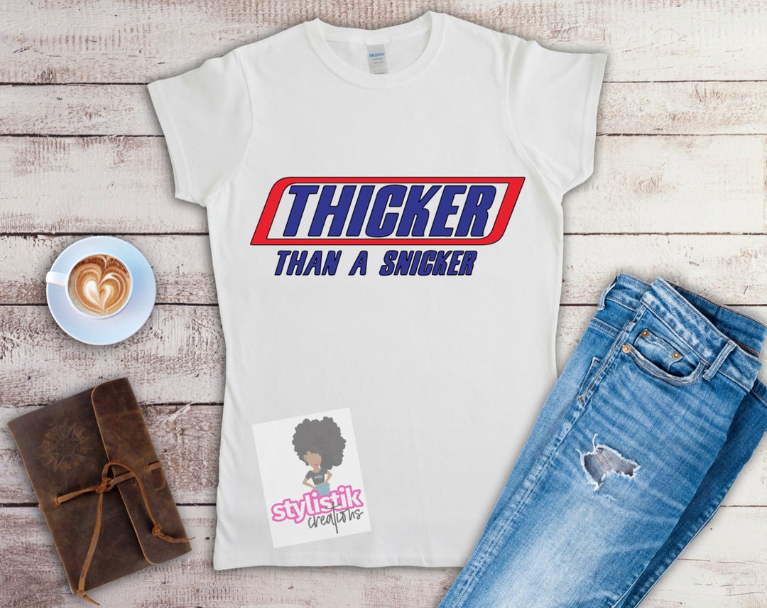 Thicker Than A Snicker T-shirt, Birthday Gift, Humorous Gift, Gift for ...
