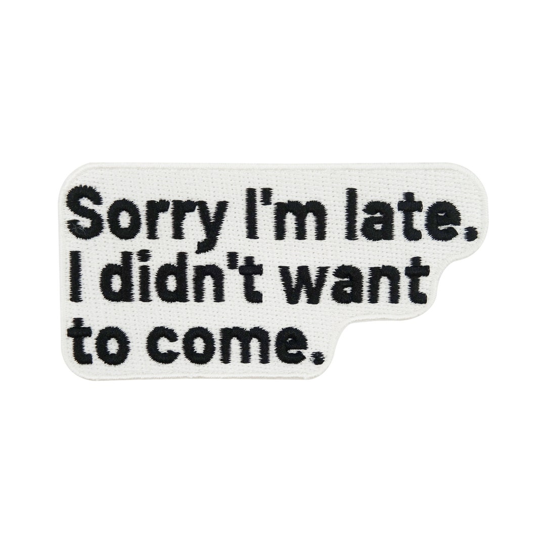 Iron-on Patch - Sorry I'm Late Saying | Meme Patches, Funny Iron-on ...