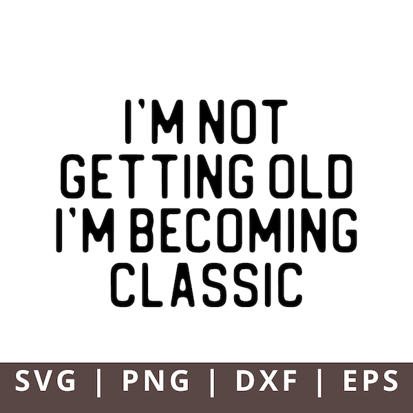 Im Not Getting Old Im Becoming a Classic - Etsy