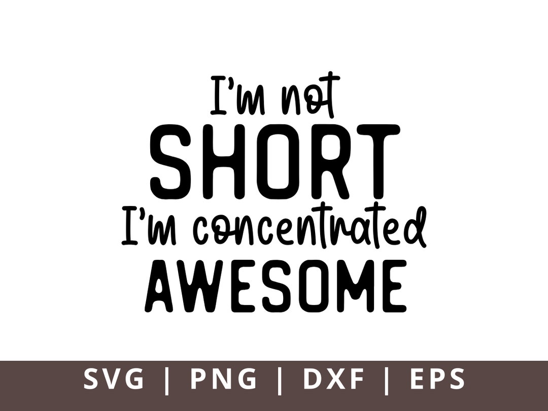 I'm Not Short I'm Concentrated Awesome Svg, Funny Quote Svg, Short ...