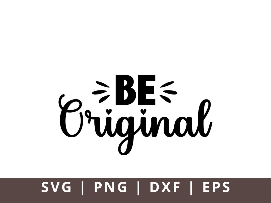 Be Original SVG PNG Dxf Eps Be You Svg Motivational Svg Teen Svg ...