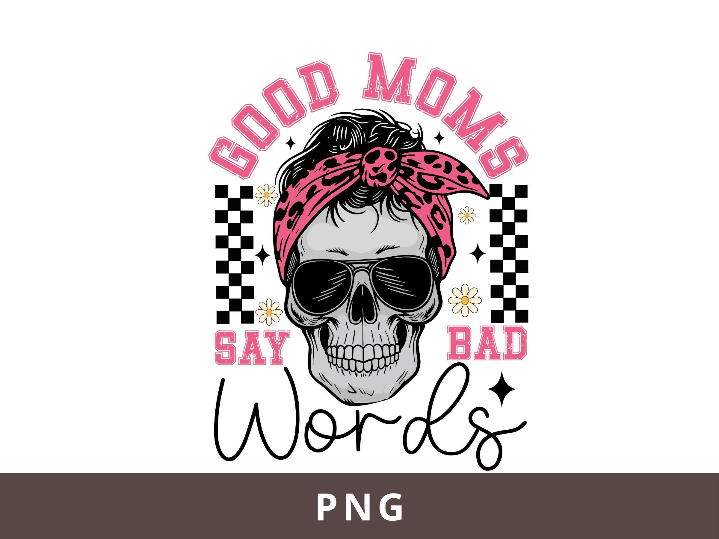 Good Moms Say Bad Words Png, Funny Mom Png, Good Mums Say Bad Words Png ...