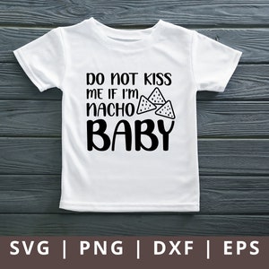 Do Not Kiss Me If I'm Nacho Baby Svg, Baby Svg, Newborn SVG, No Kisses ...