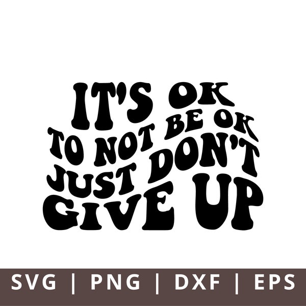 It’s Ok to Not Be Ok Just Dont Give Up - Etsy