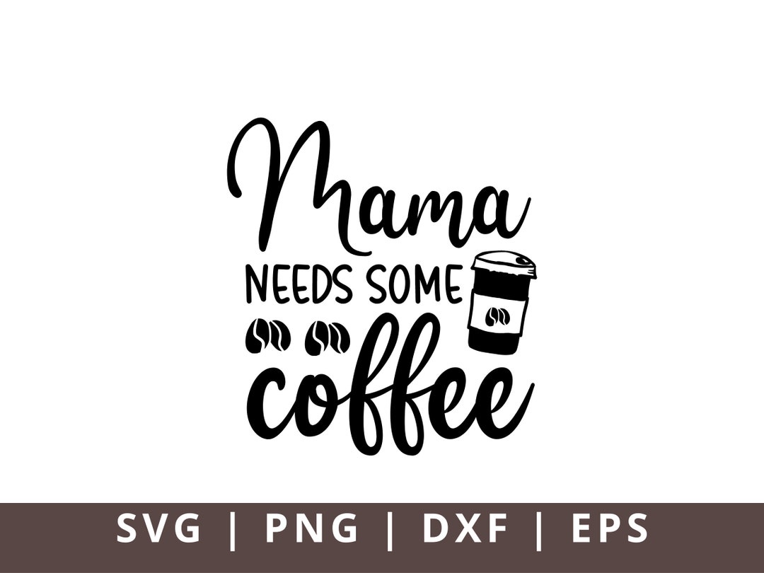 Mama Needs Some Coffee in SVG PNG, Mom Needs Coffee Svg, Overcaffeinated Mom Svg Dxf Eps Png Cut ...
