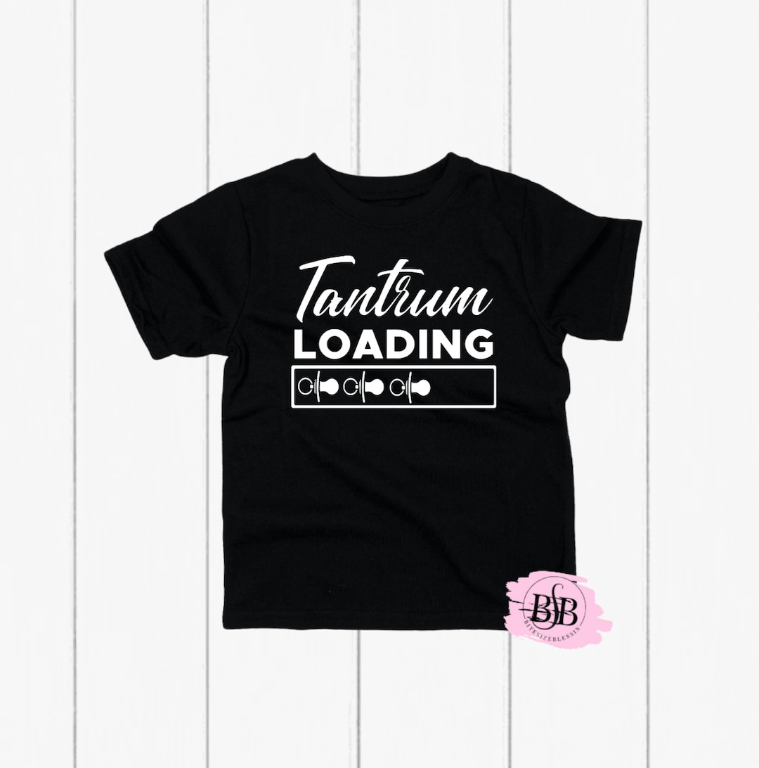 Tantrum Loading, Tantrum Loading Shirt, Funny Kids Shirt, Funny Toddler ...