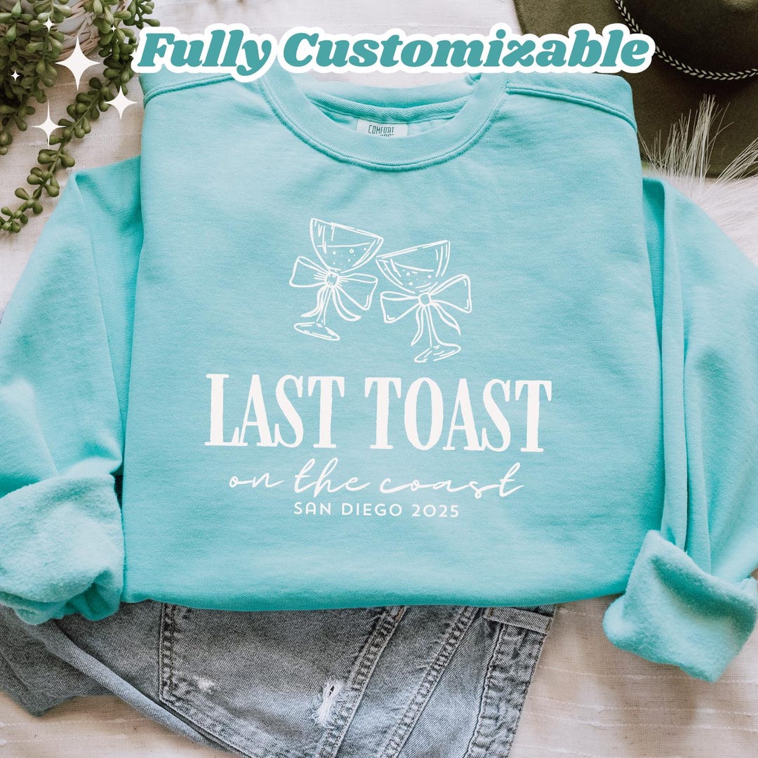 Customizable Bachelorette Party Sweatshirt, Last Toast on the Coast ...