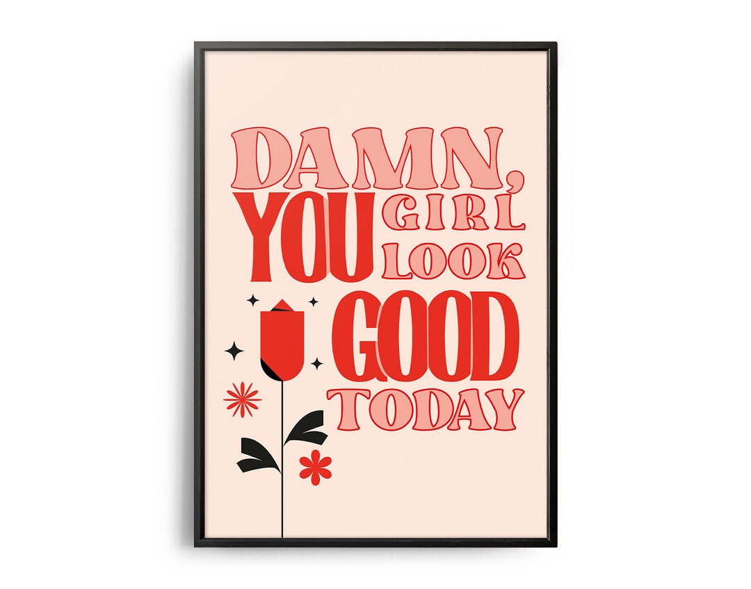 Retro Damn Girl You Look Good Today Poster, Retro Print, Inspirational ...