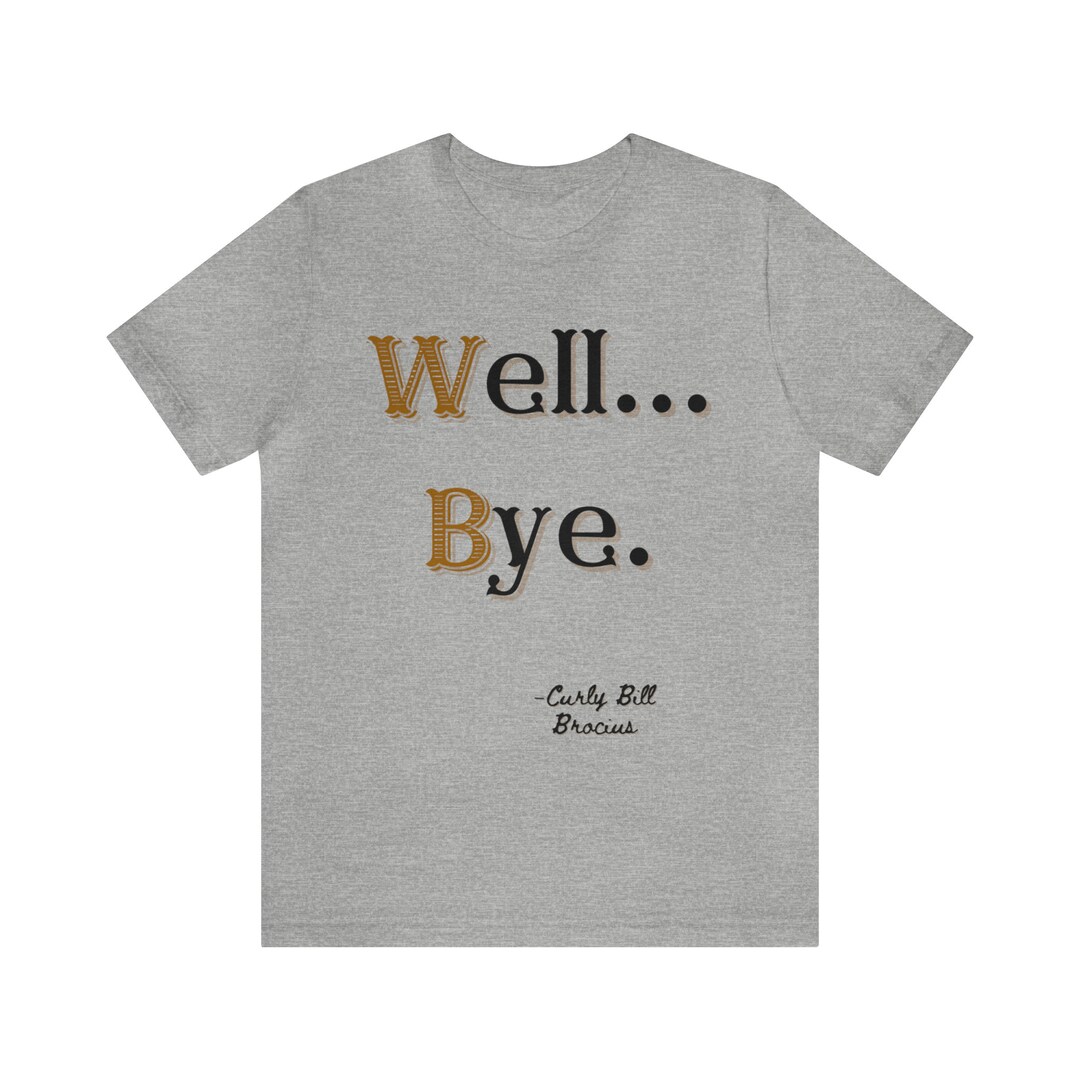 Well Bye - Curly Bill Brocius T-shirt - Etsy