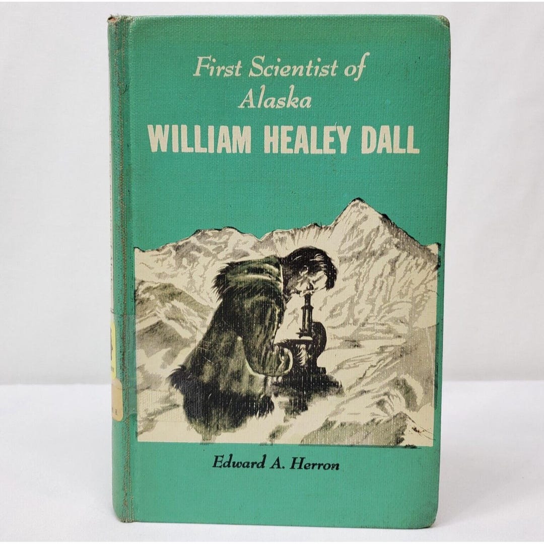 First Scientist of Alaska William Healey Dall by Edward Herron 1958 ...
