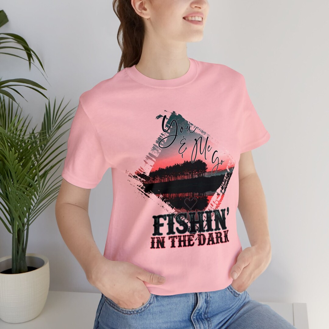 You and Me Goin Fishin in the Dark Unisex Short Sleeve Tee - Etsy