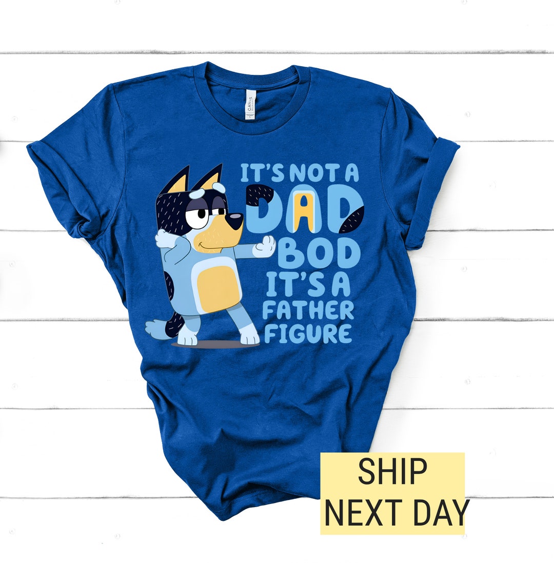 It's Not A Dad Bod It's A Father Figure Shirt, Bluey Gifts for Dad ...