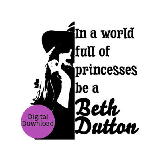 In a World of Princesses Be a Beth Dutton Digital Download - Etsy