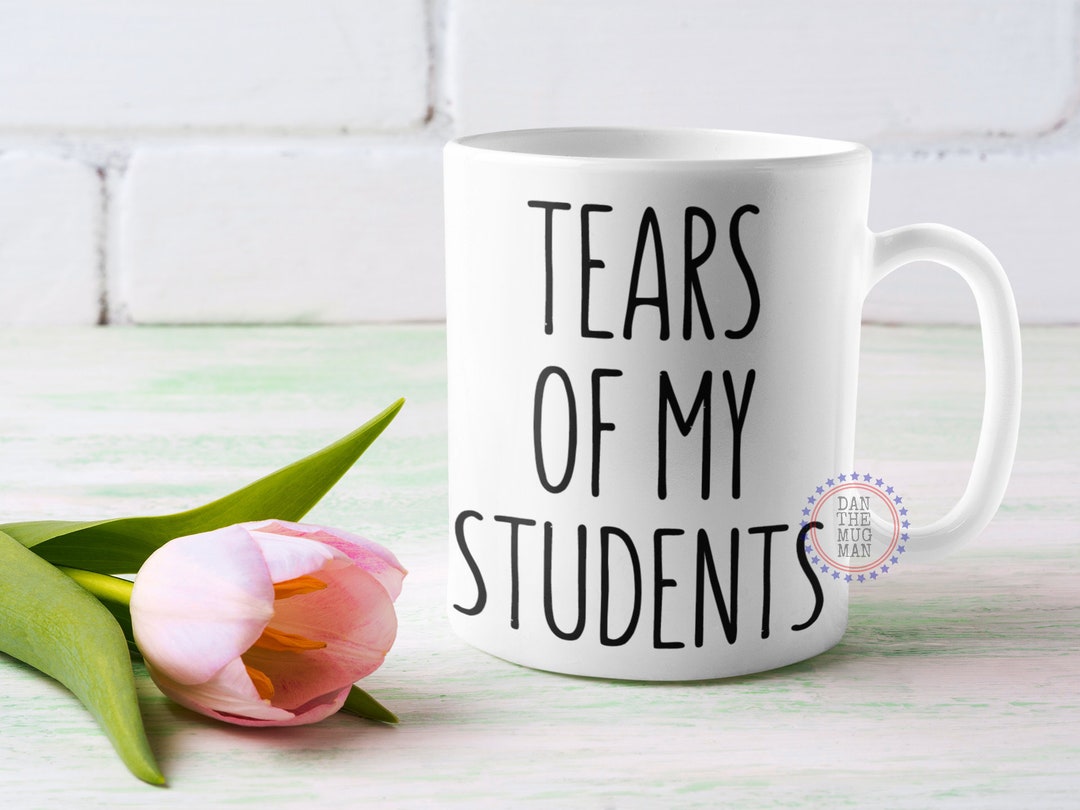 Tears of My Students Mug, Funny Teacher Gift, Teacher Gift, Quarantine ...