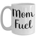 Mom Fuel Coffee Mug, Mom Fuel Mug, Gift for Mom, Mother of Toddlers ...