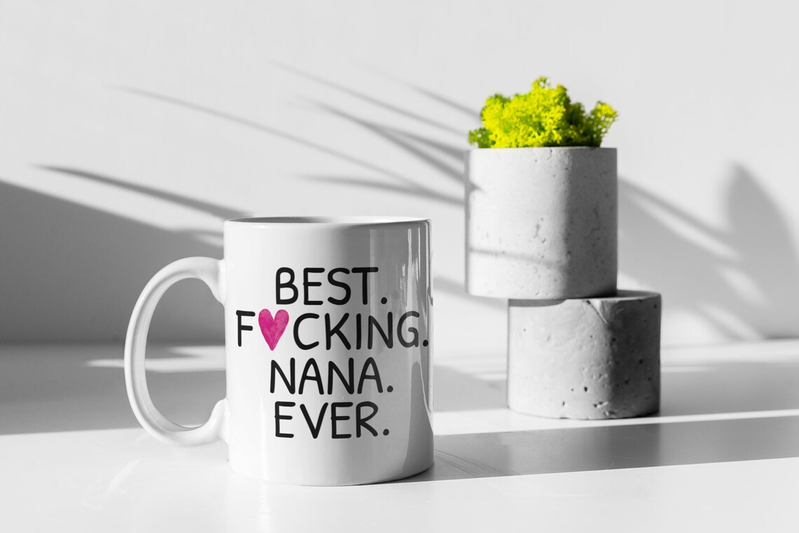Best Nana Mug Best Nana Ever Mug Funny Nana Mug Funny Nana Etsy