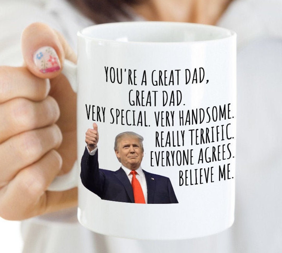 Dad Birthday Trump Funny Coffee Mug, You Are A Great Dad Mug, Dad Trump ...