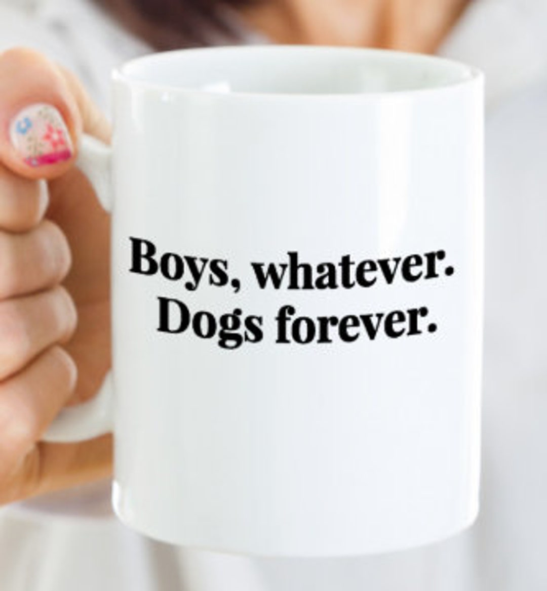 Funny Dog Mug, Dog Cup, Boys Whatever Dogs Forever, Dog Mom Coffee Mug ...