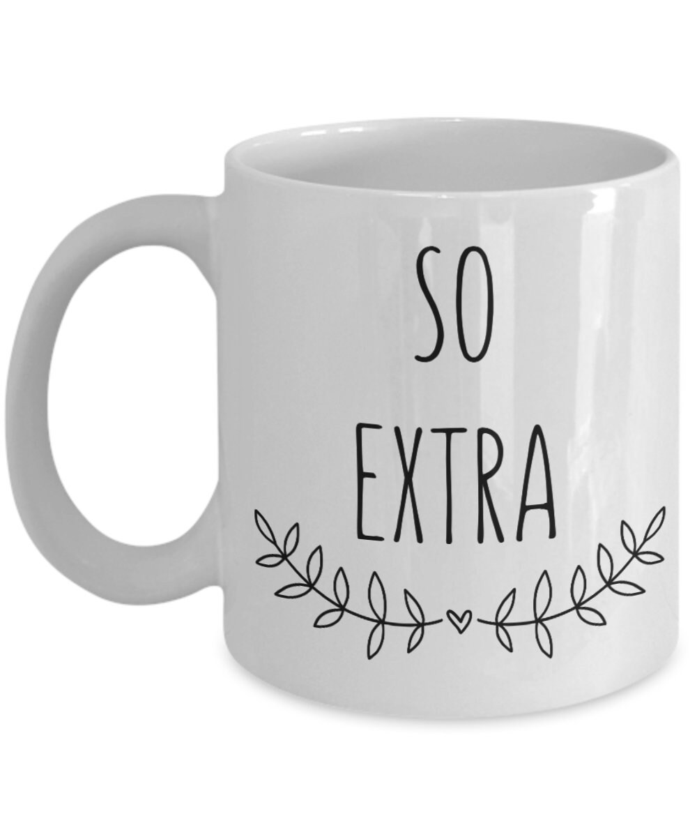 So Extra Coffee Mug Best Friend Birthday Gift Birthday Gift | Etsy
