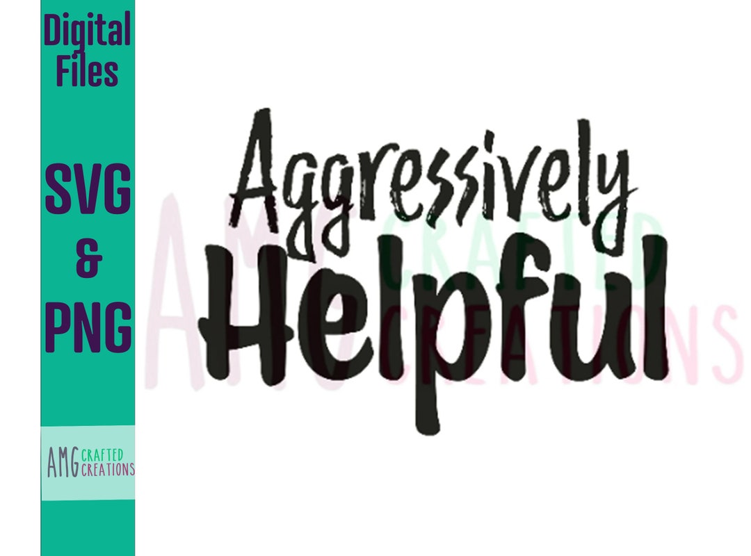 Aggressively Helpful - SVG - PNG - Digital Download - Etsy