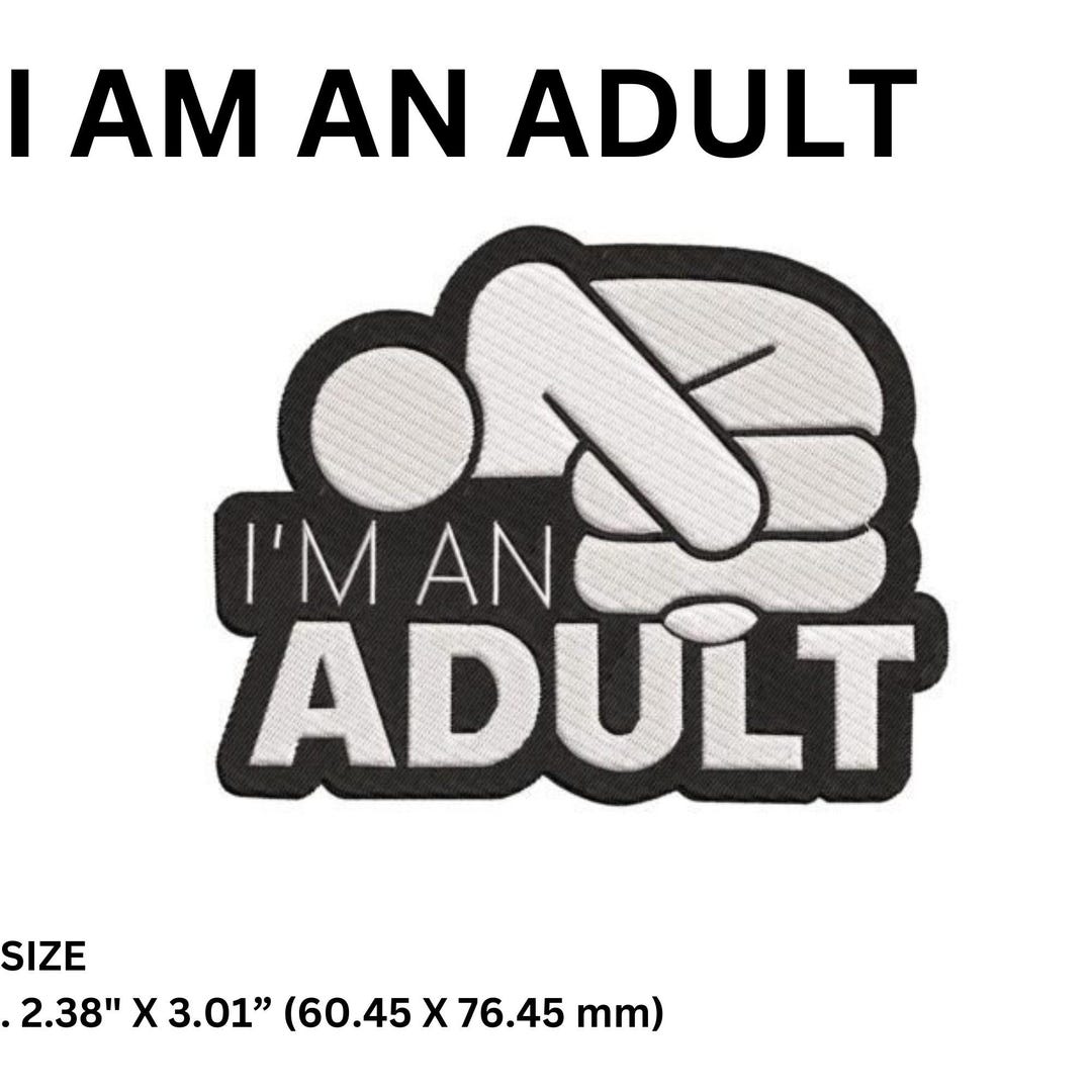 I Am an Adult Embroidery Design, 5 Sizes, Saying Embroidery Design ...