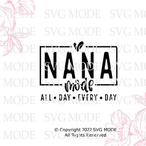 Nana Mode All Day SVG PNG, Nana Shirt Svg, Nana Life Svg, Best Nana Ever Svg, Nana Mode Svg ...