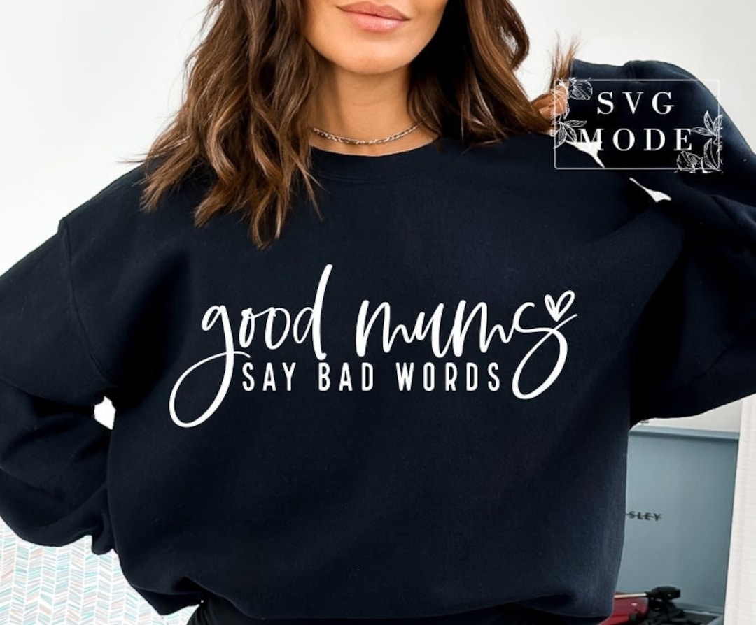 Good Mums Say Bad Words SVG PNG PDF, Mum Life Svg, Mum Mode Svg, Mum ...